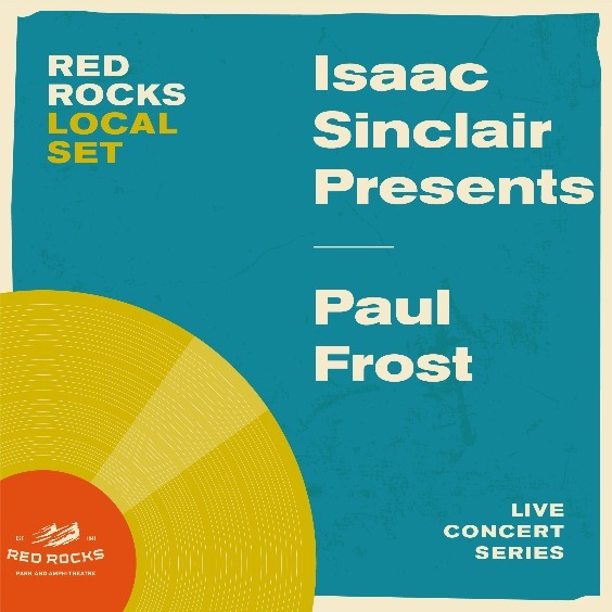 Local Set: Isaac Sinclair & Paul Frost Red Rocks Amphitheatre